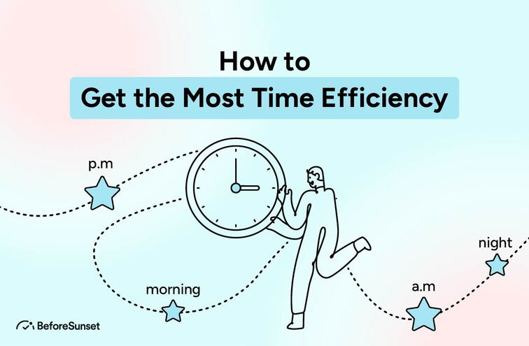 How to Get the Most Time Efficiency: The Ultimate Guide